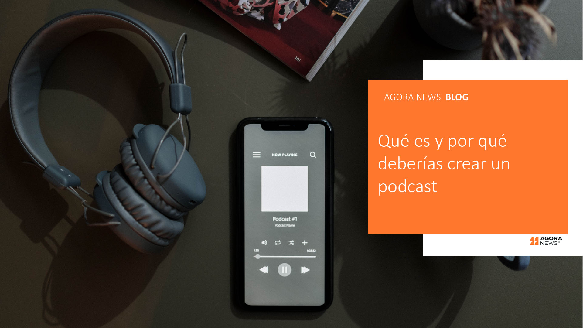 Qué es y por qué deberías crear un podcast - Agora News